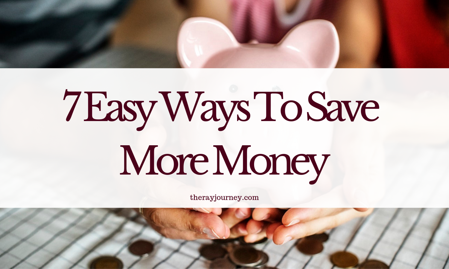 7 Easy Ways To Save More Money - The Ray Journey