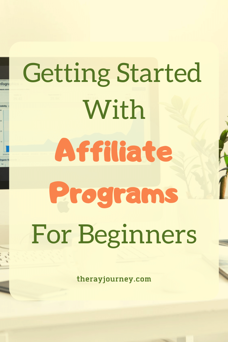 Getting Started With Affiliate Programs For Beginners - The Ray Journey