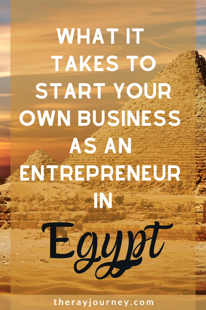 What It Takes To Start Your Own Business As An Entrepreneur In Egypt: A ...