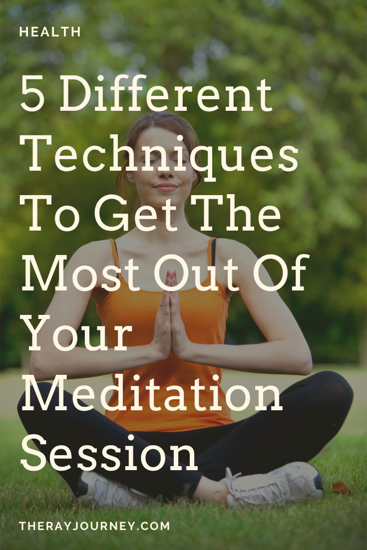 5 Different Techniques To Help You Get The Most Out Of Your Meditation ...