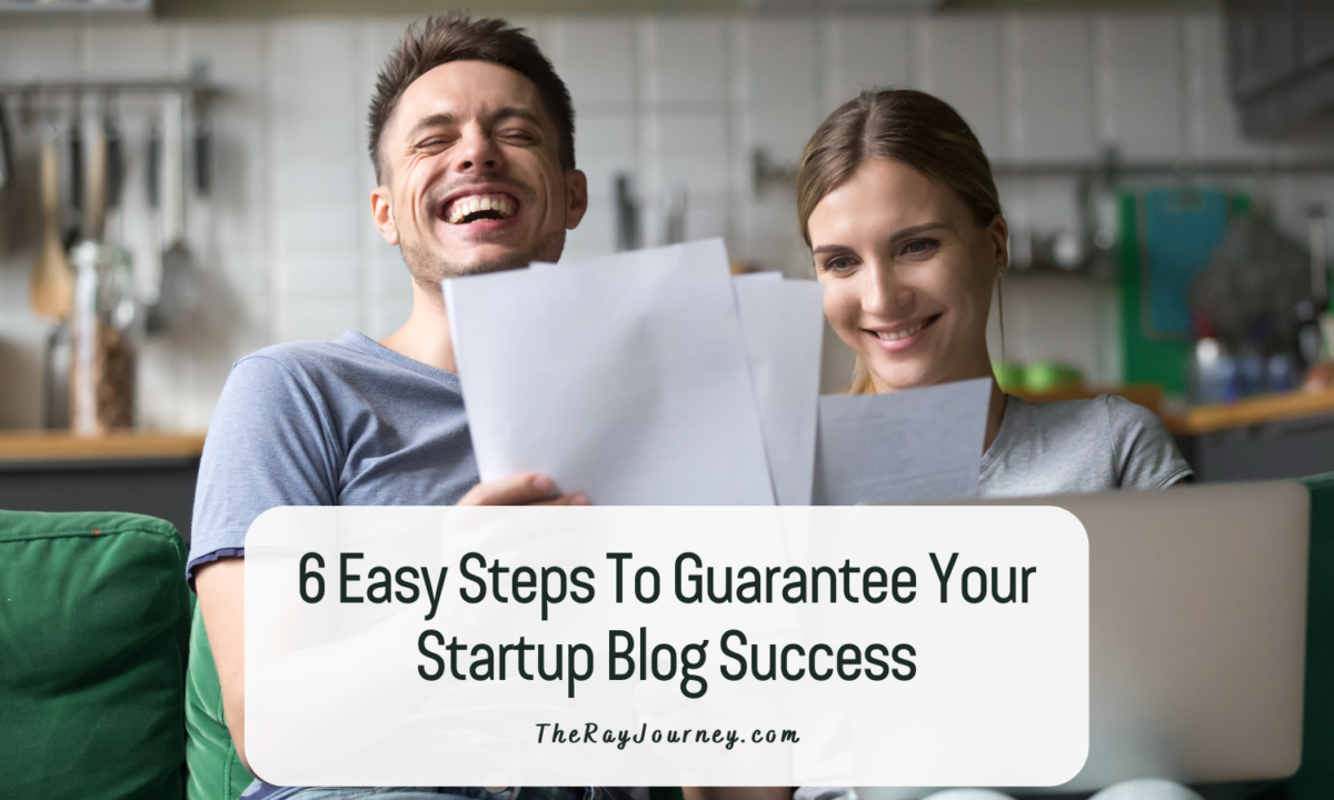 6 Easy Steps To Guarantee Your Startup Blog Success - The Ray Journey
